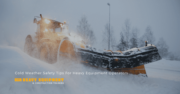 Cold Weather Safety Tips For Heavy Equipment Operators - ECR Heavy ...