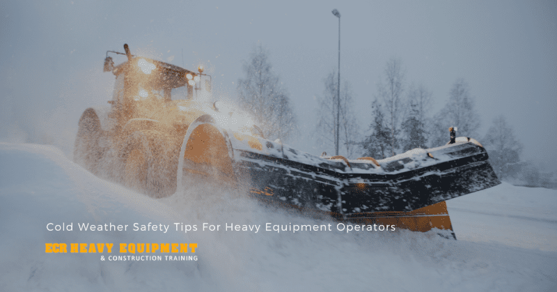 Cold Weather Safety Tips For Heavy Equipment Operators - ECR Heavy ...